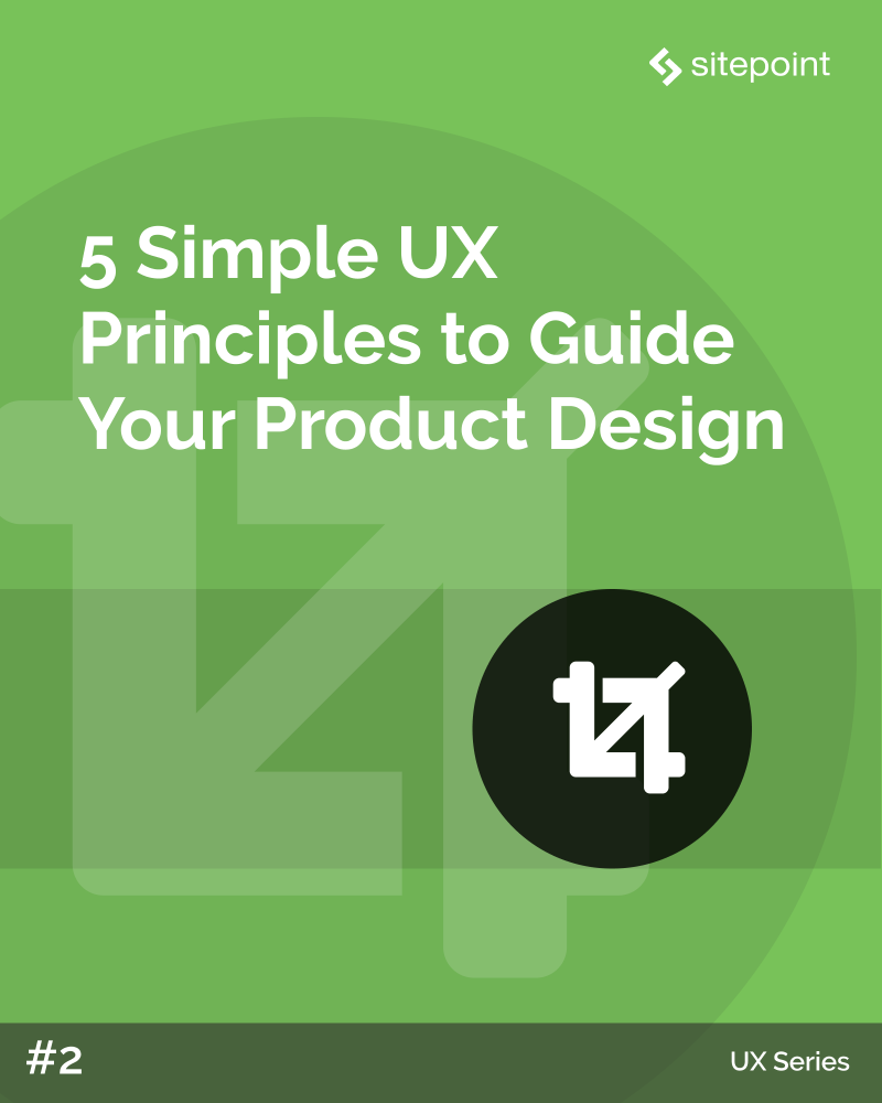 Five Simple UX Principles to Guide your Product Design – Conffab